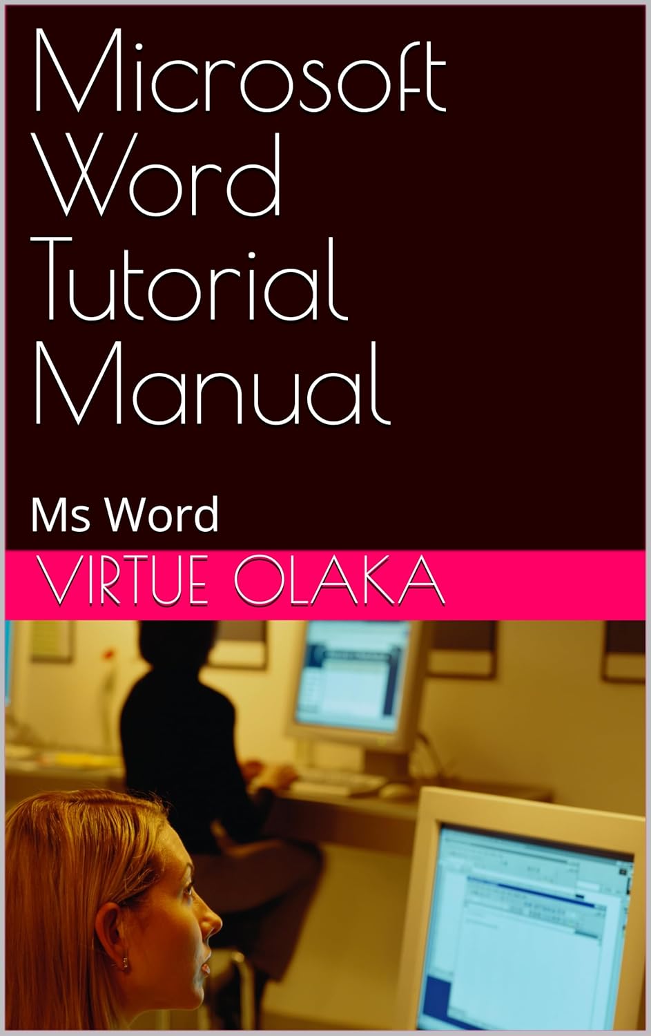 Microsoft Word Tutorial Manual : Ms Word eBook : Olaka, Virtue: Amazon ...