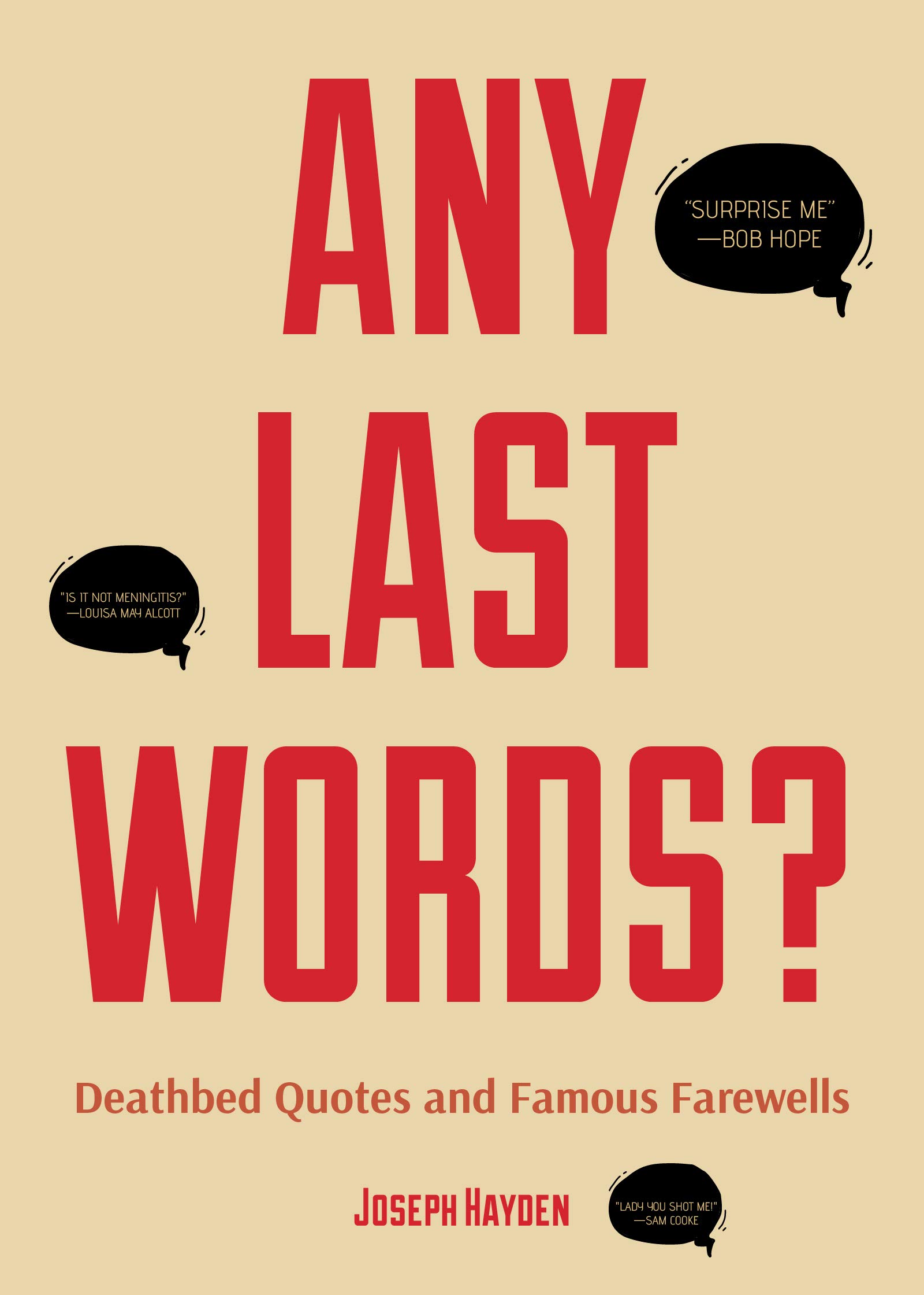 Any Last Words?: Deathbed Quotes and Famous Farewells (Famous Last ...