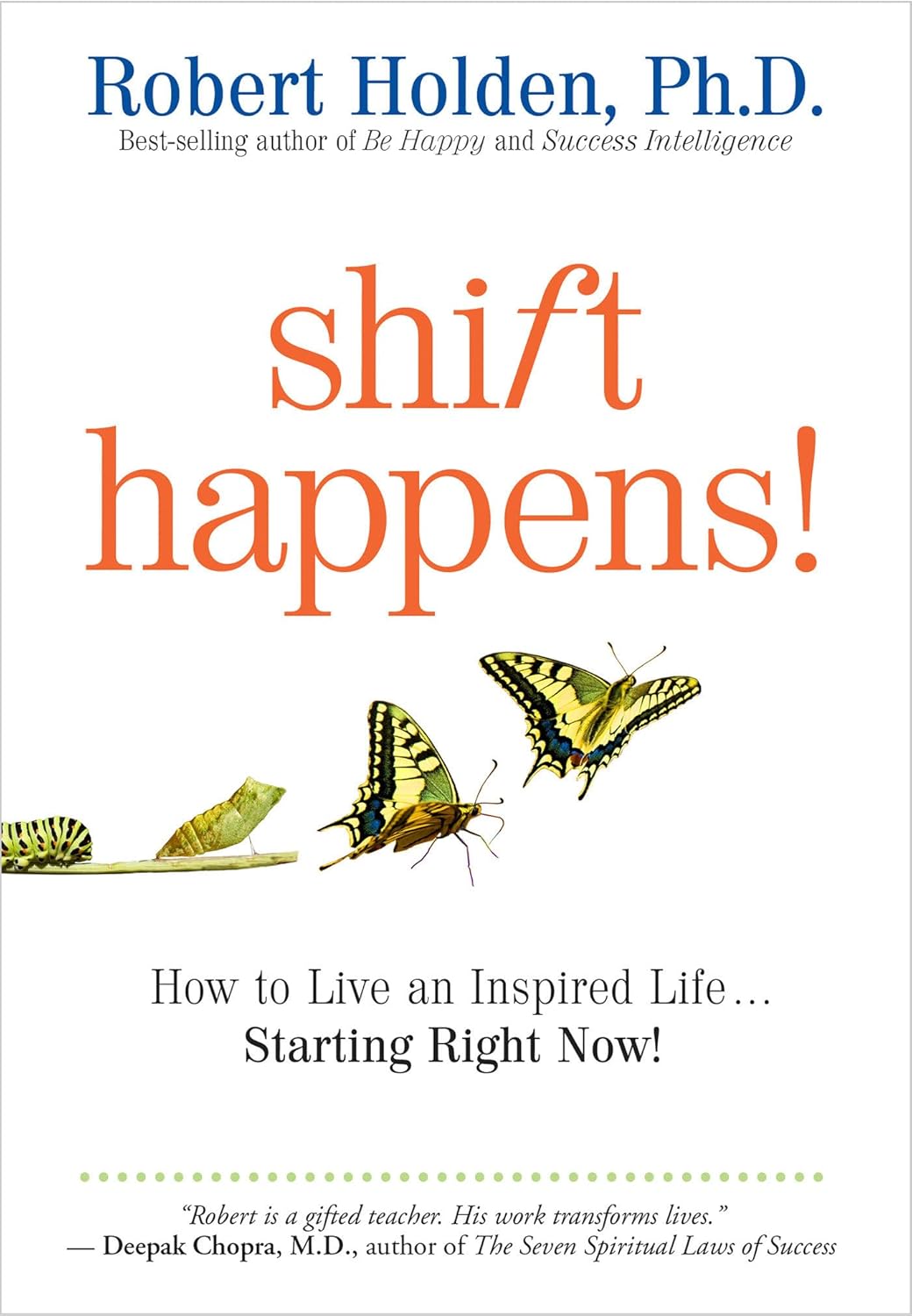 Shift Happens: How to Live an Inspired Life...Starting Right Now!: Holden Ph.D., Robert ...