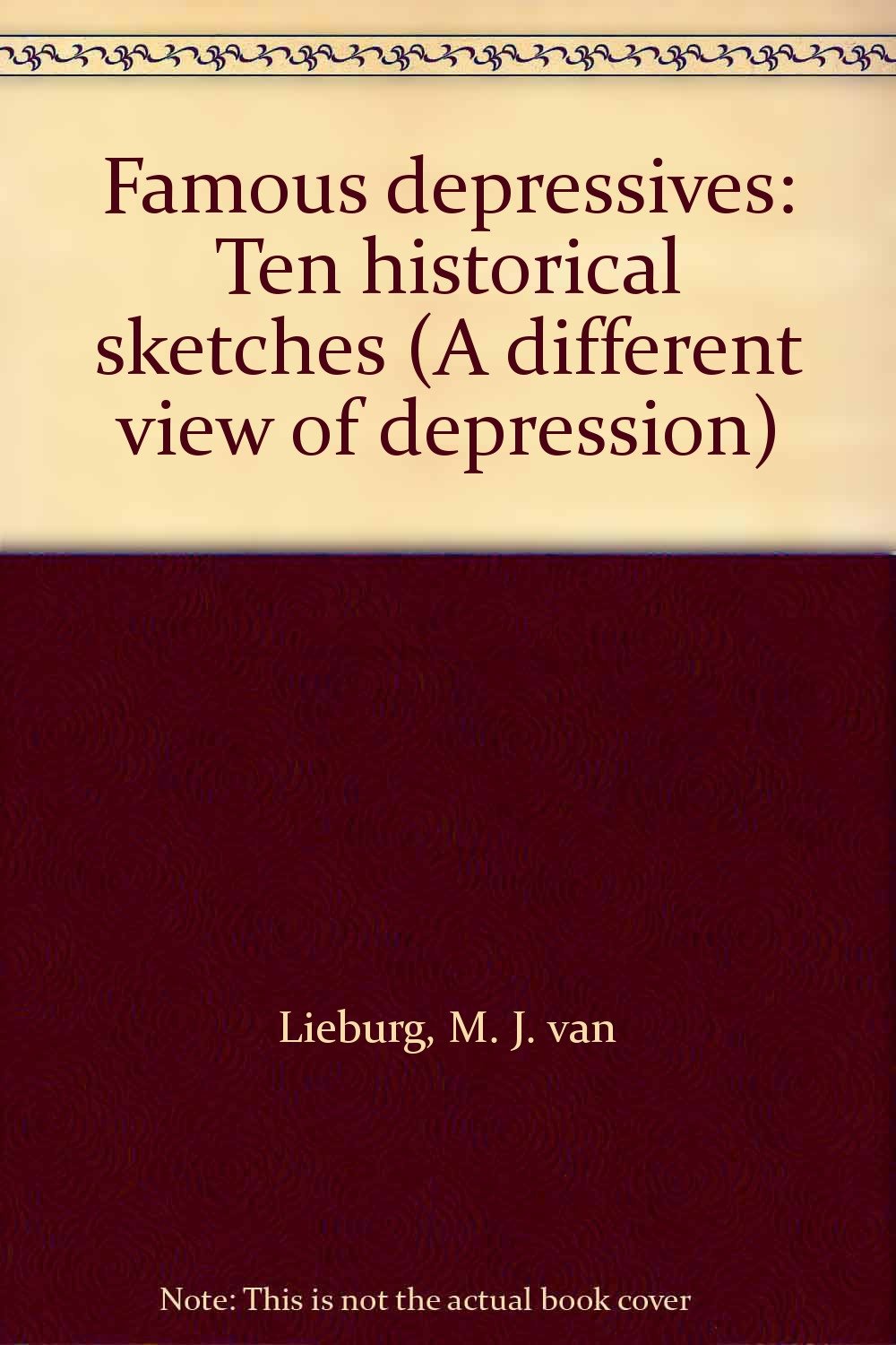 Famous depressives: Ten historical sketches (A different view of ...