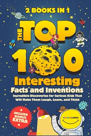 The Top 100 Interesting Facts and Inventions: Incredible Discoveries ...