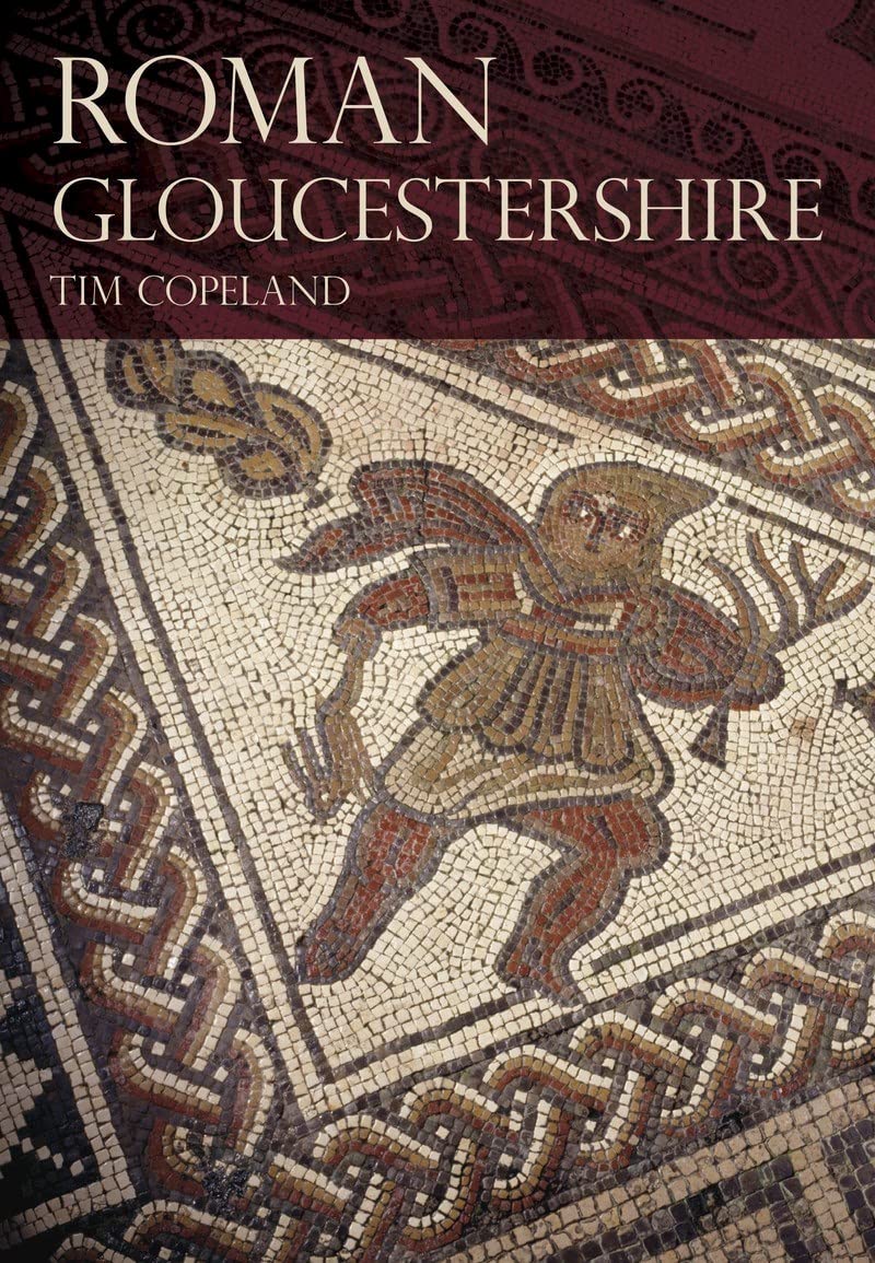 Roman Gloucestershire: Copeland, Tim: 9780752457833: Amazon.com: Books