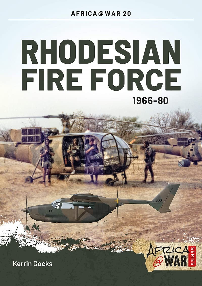 Rhodesian Fire Force 1966-80 (Africa@War): Cocks, Kerrin: 9781910294055 ...