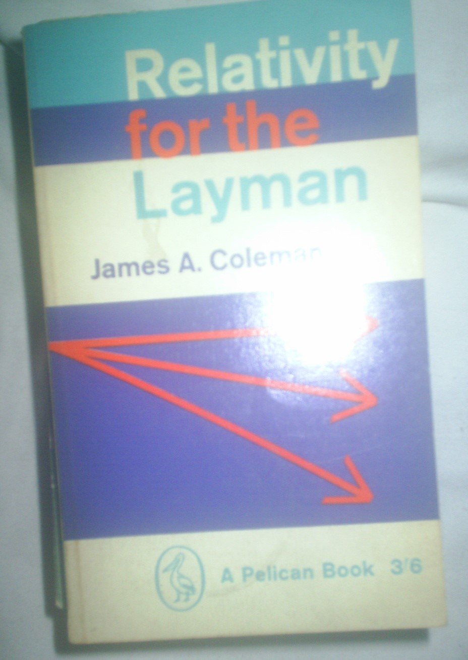 Relativity for the layman: A simplified account of the history, theory ...