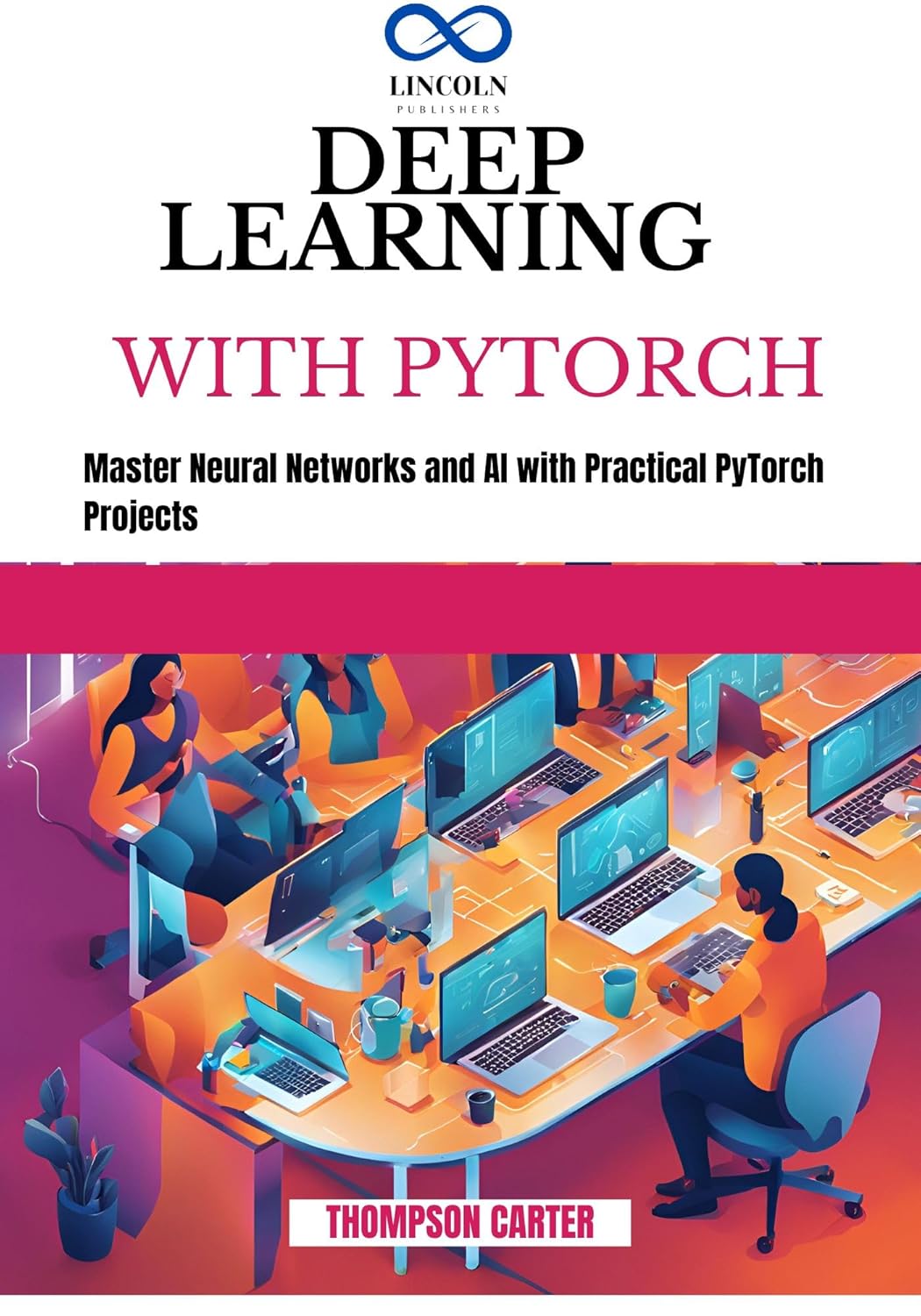 DEEP LEARNING WITH PYTORCH: Master Neural Networks and AI with Practical PyTorch Projects eBook ...