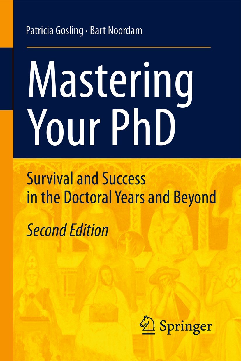 Mastering Your PhD: Survival and Success in the Doctoral Years and ...