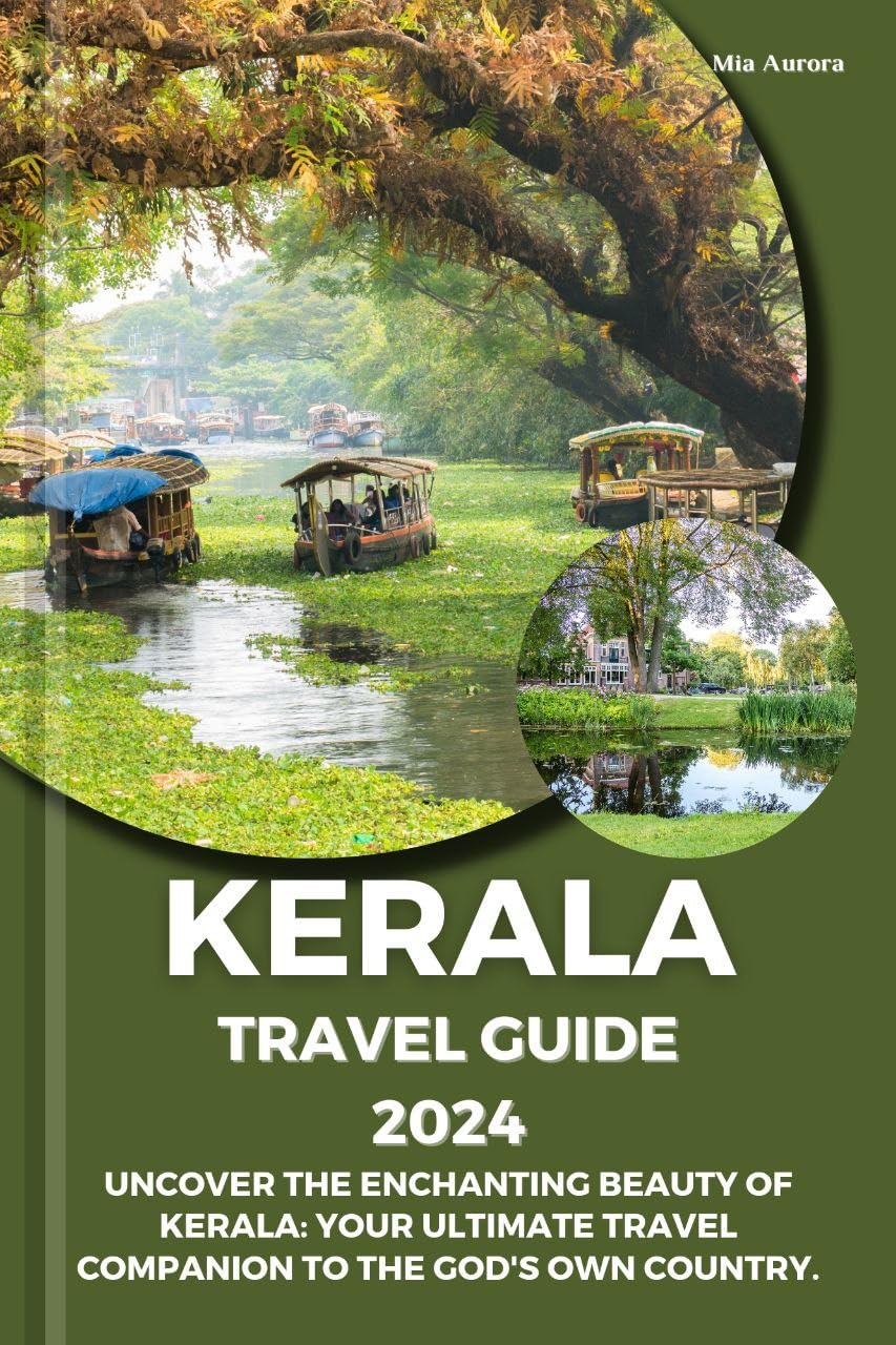 KERALA TRAVEL GUIDE 2024: Uncover The Enchanting Beauty Of Kerala: Your ...