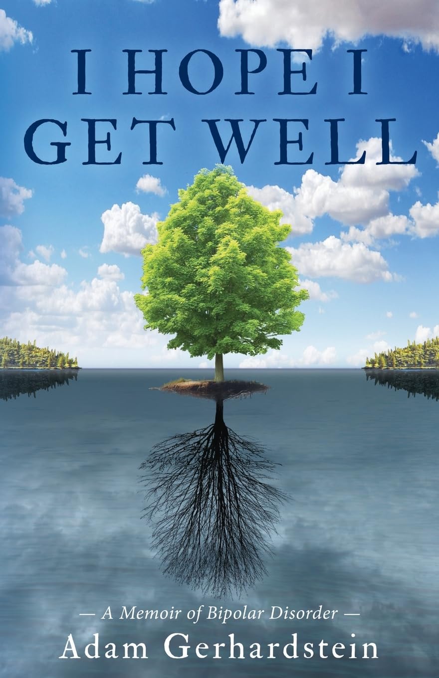 I Hope I Get Well: A Memoir of Bipolar Disorder: Gerhardstein, Adam ...