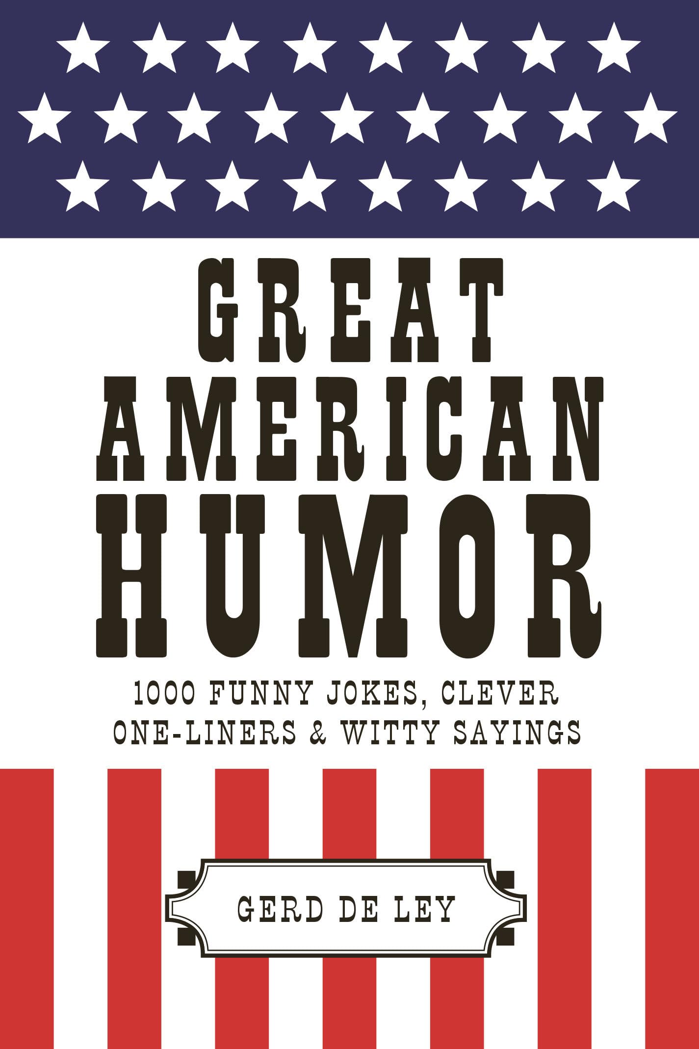 Great American Humor: 1000 Funny Jokes, Clever One-Liners & Witty ...