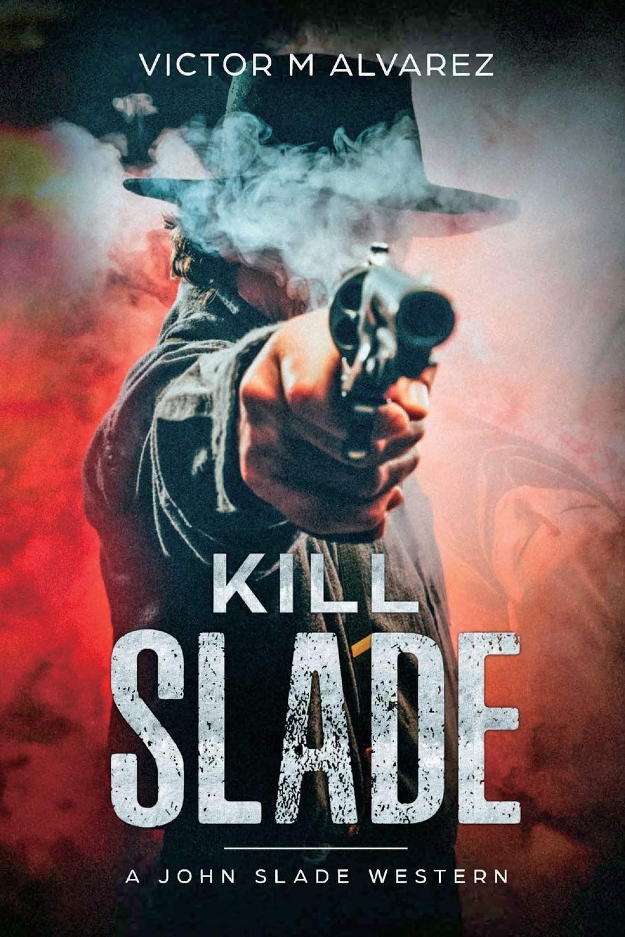Amazon.com: Kill Slade: A John Slade Western: 9780692082256: Alvarez ...