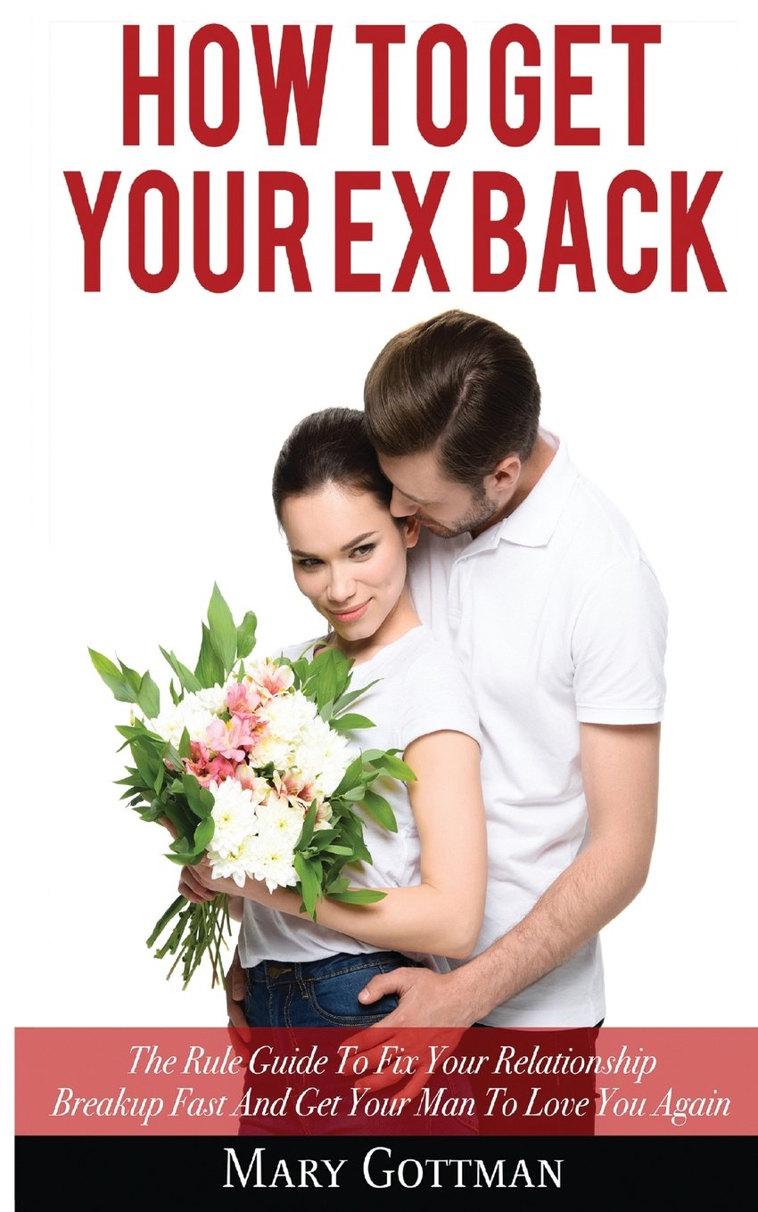 How To Get Your Ex Back: The Rule Guide To Fix Your Relationship ...