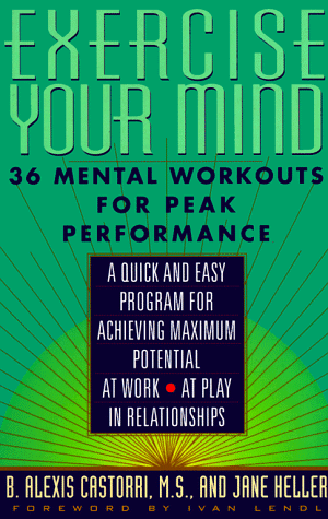 Exercise Your Mind: 36 Mental Workouts for Peak Performace: Castorri, B ...