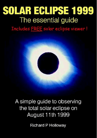 Solar Eclipse 1999: The Essential Guide : Holloway, Richard Peter: Amazon.fr: Books