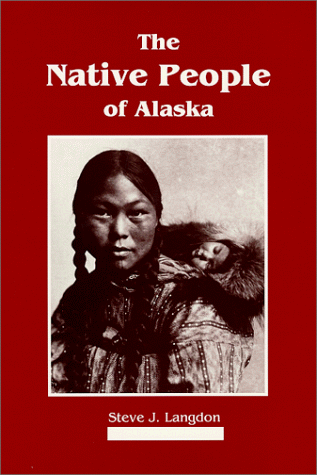 The Native People of Alaska (3rd Edition): Langdon, Steve J ...