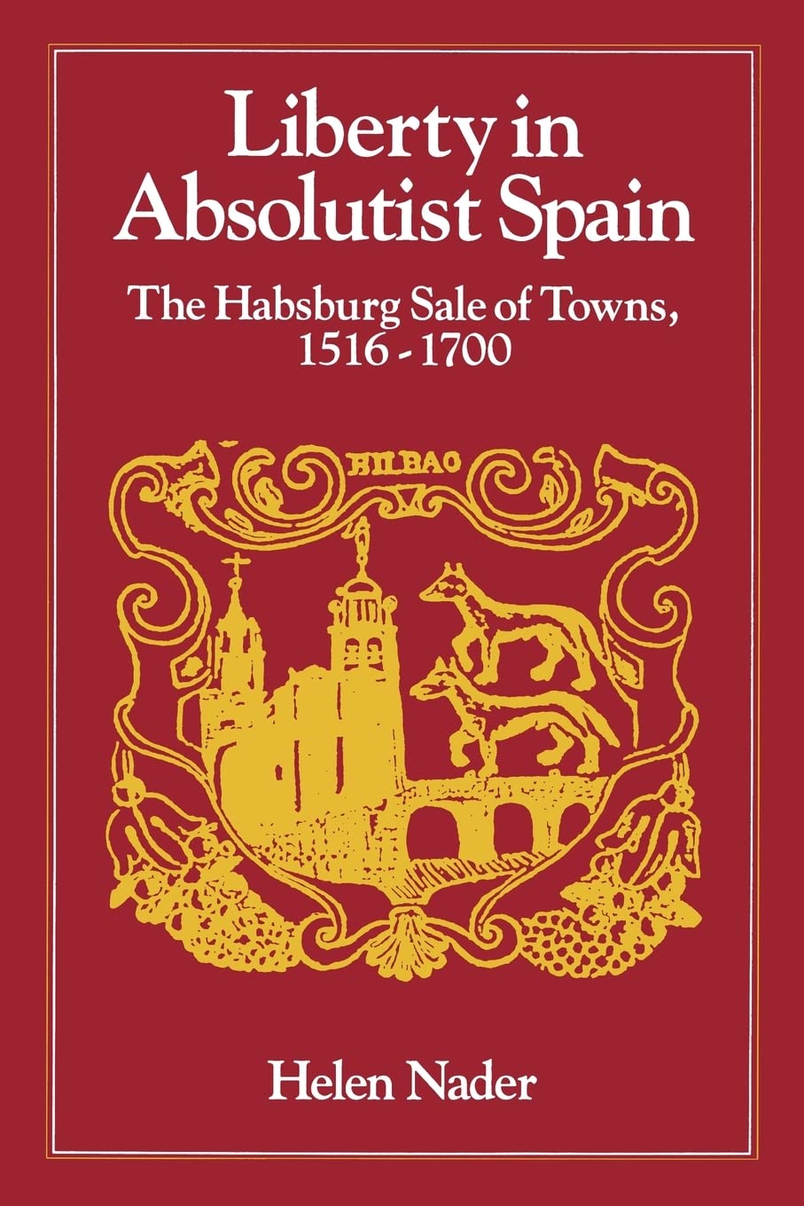 Liberty in Absolutist Spain: The Habsburg Sale of Towns, 1516-1700. 1 ...