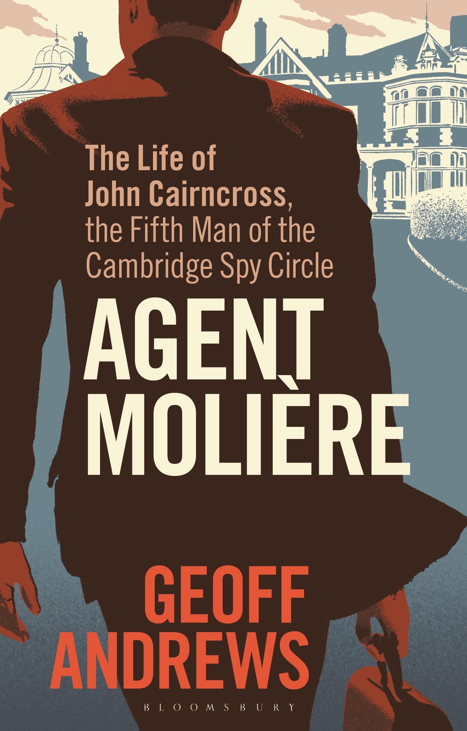 Agent Molière: The Life of John Cairncross, the Fifth Man of the ...