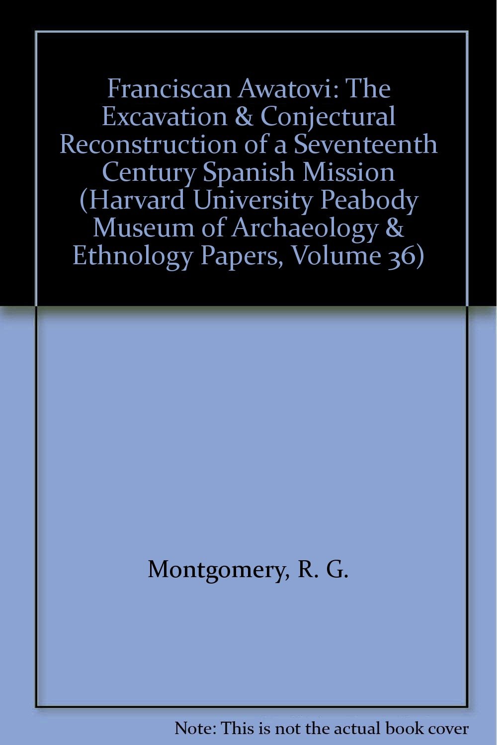 Franciscan Awatovi: The Excavation & Conjectural Reconstruction of a ...