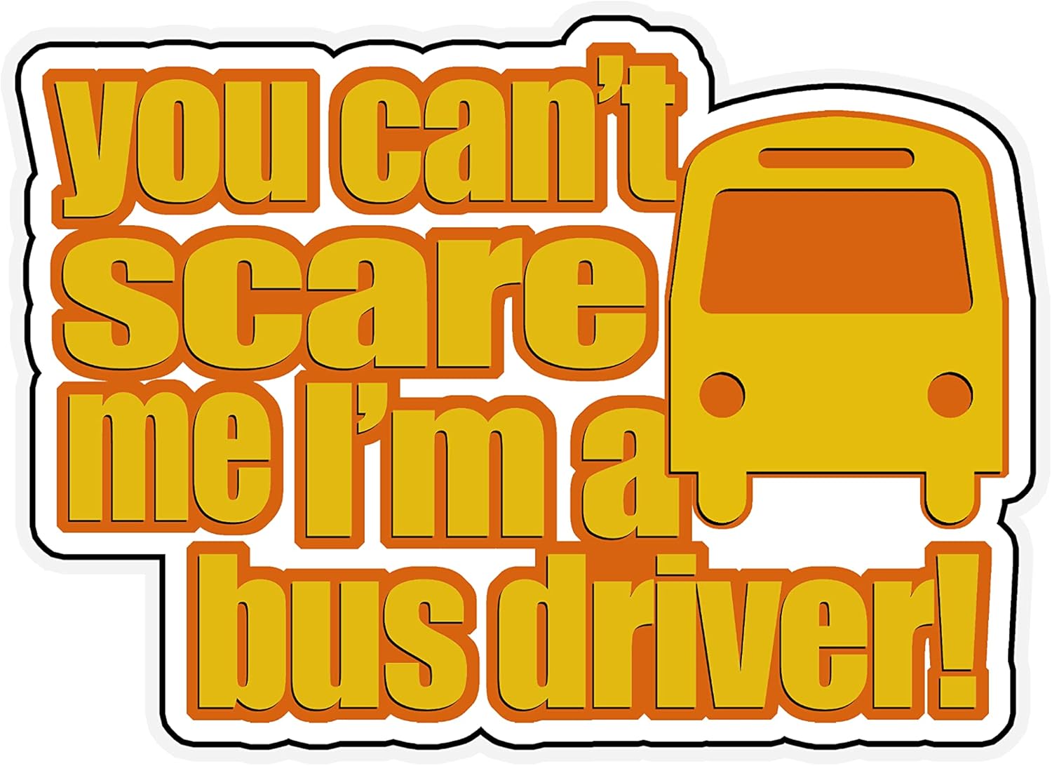 Amazon.com: You Cant Scare Me I'm A Bus Driver 6-Inch Vinyl Decal ...