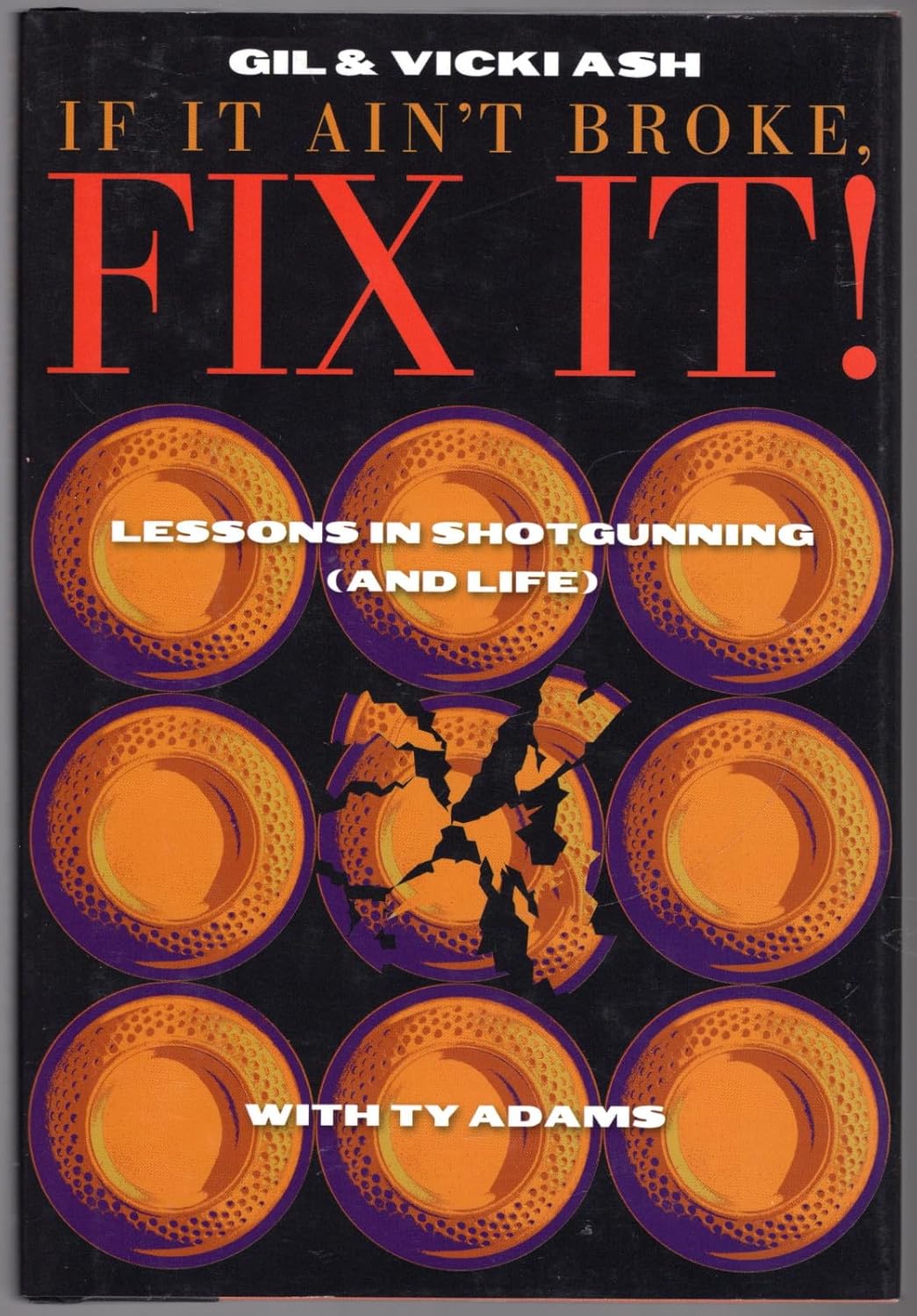If It Ain't Broke, FIX IT! (Lessons in Shotgunning (and Life)): Gil Ash ...