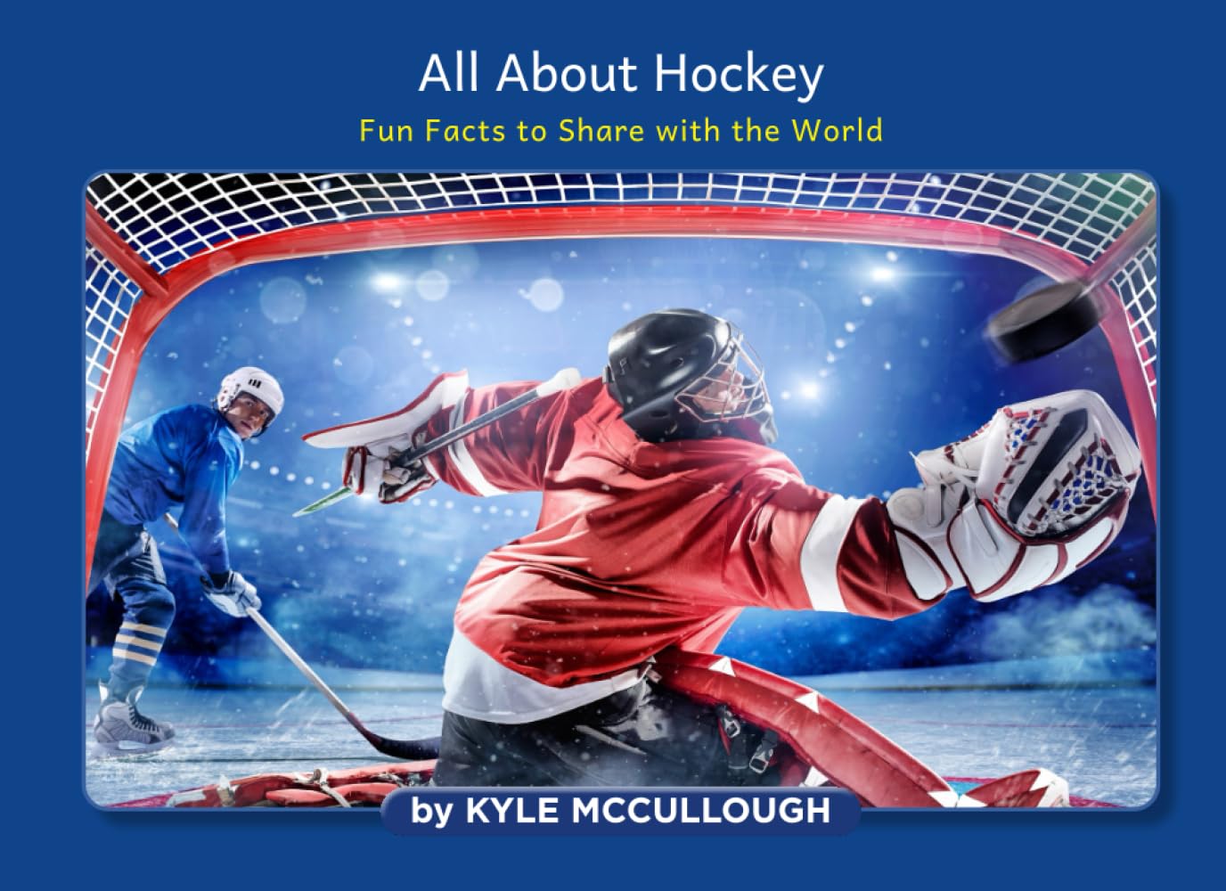 All About Hockey: Fun Facts to Share with the World: McCullough, Kyle ...