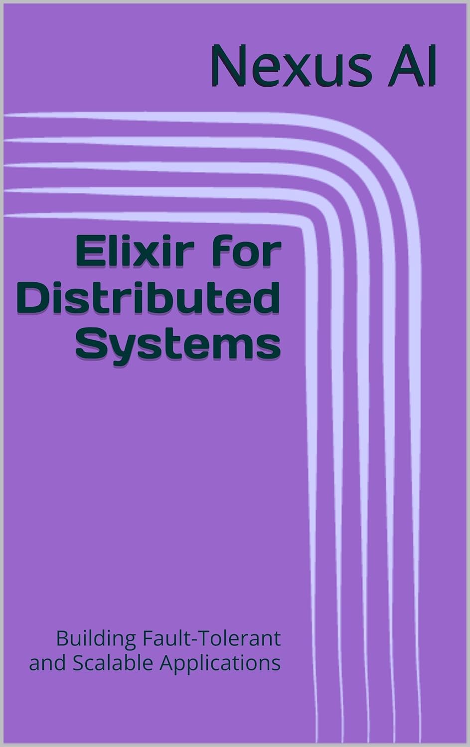 Amazon.com: Elixir for Distributed Systems: Building Fault-Tolerant and Scalable Applications ...