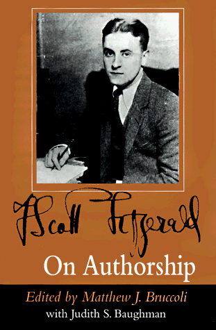 F. Scott Fitzgerald on Authorship: Fitzgerald, F. Scott, Bruccoli ...