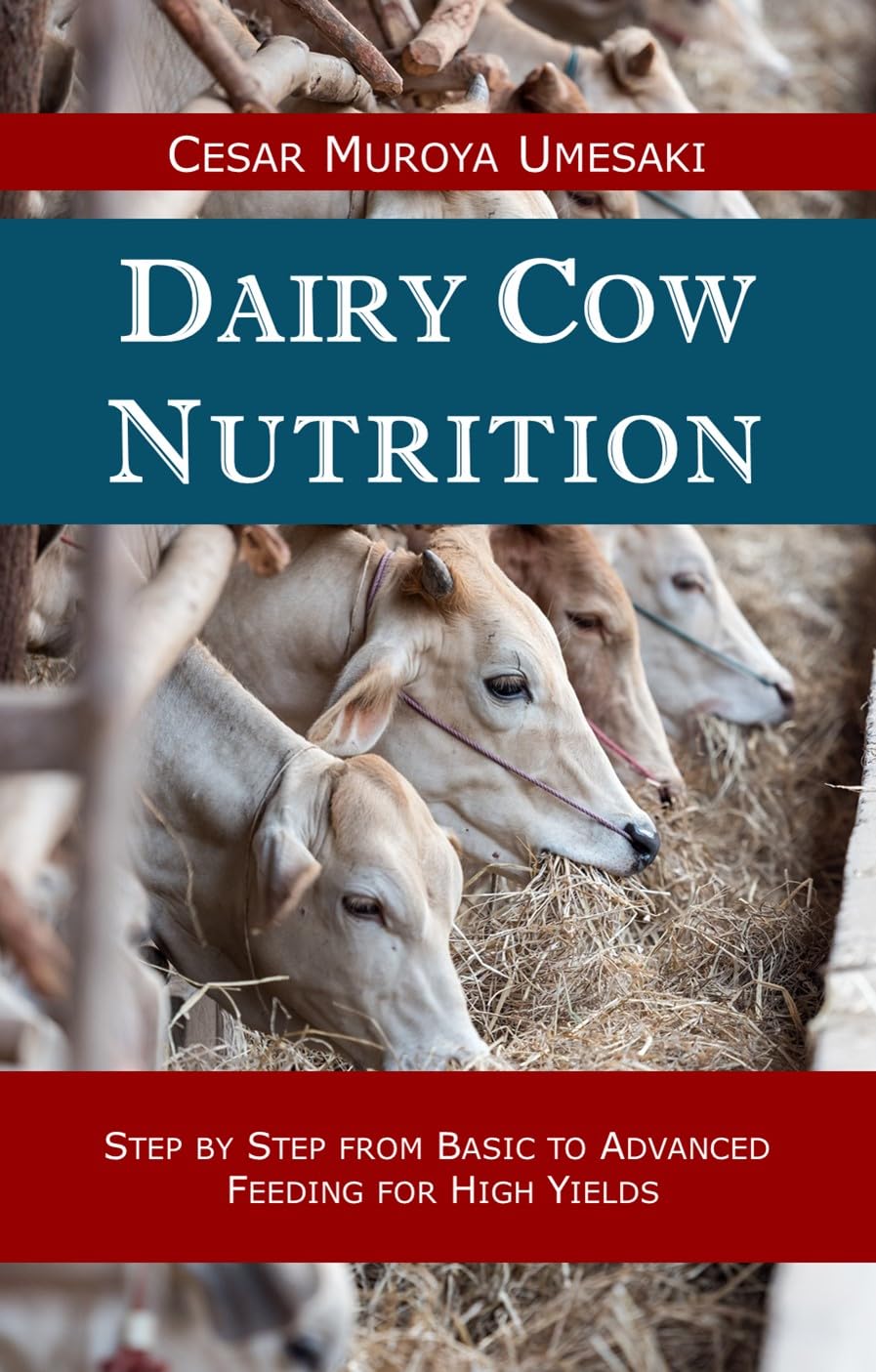 DAIRY COW NUTRITION: STEP BY STEP FROM BASIC TO ADVANCED FEEDING FOR ...