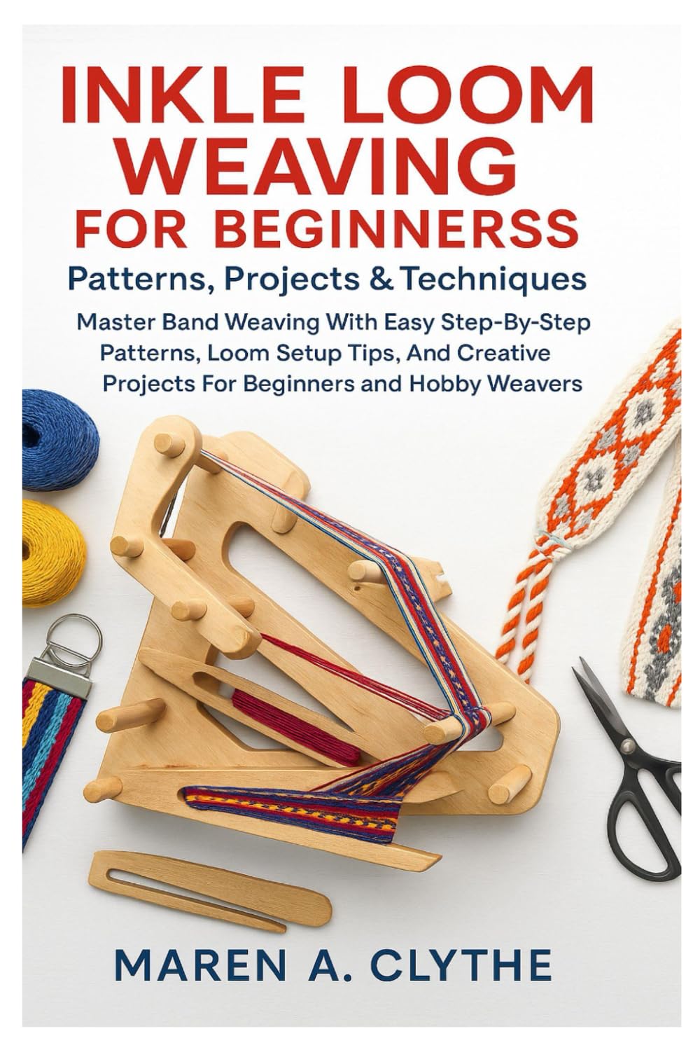Inkle Loom Weaving For Beginners: Patterns, Projects & Techniques ...