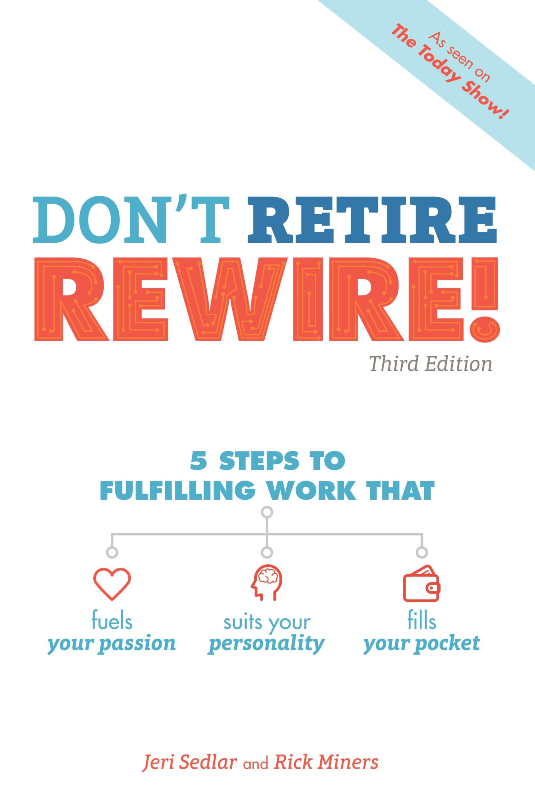Don't Retire, REWIRE!, 3E: 5 Steps to Fulfilling Work That Fuels Your ...
