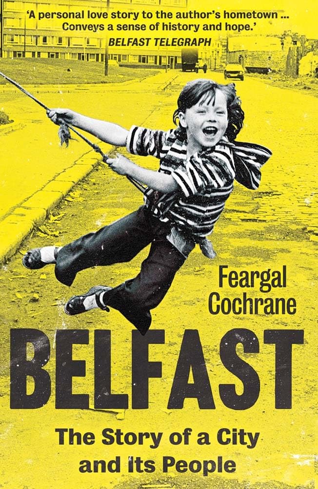 Belfast: The Story of a City and its People: Cochrane, Feargal ...