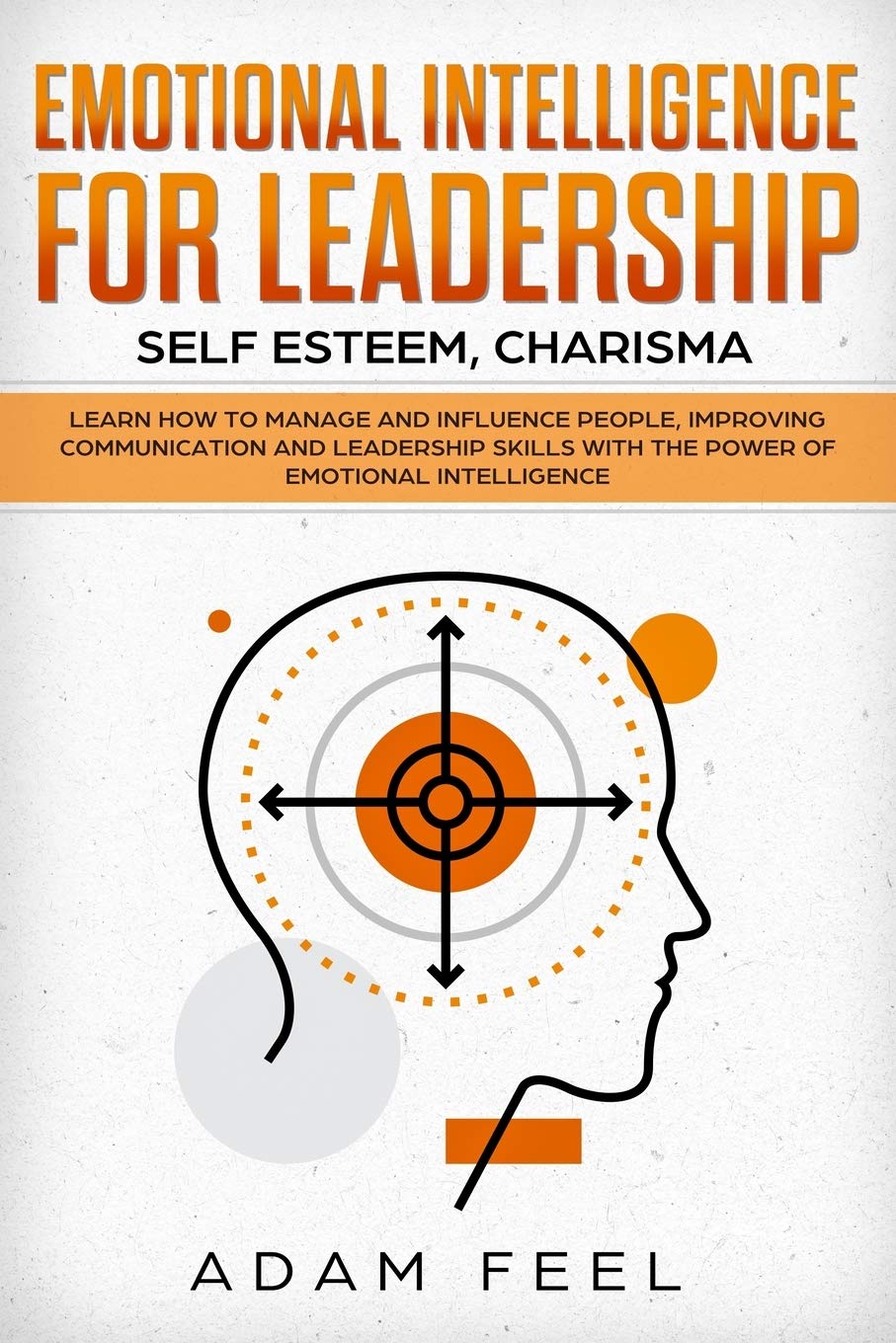 Emotional Intelligence for Leadership: Learn How to Manage and ...