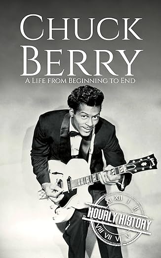 Chuck Berry: A Life from Beginning to End (Biographies of Musicians ...