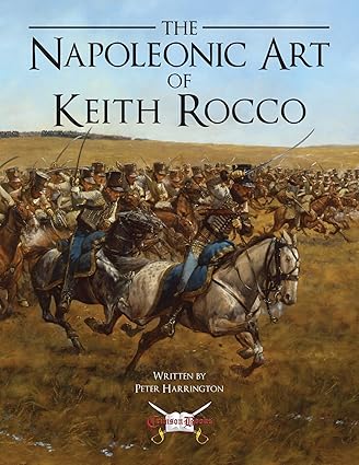 The Napoleonic War Art of Keith Rocco: Amazon.co.uk: Keith Rocco ...