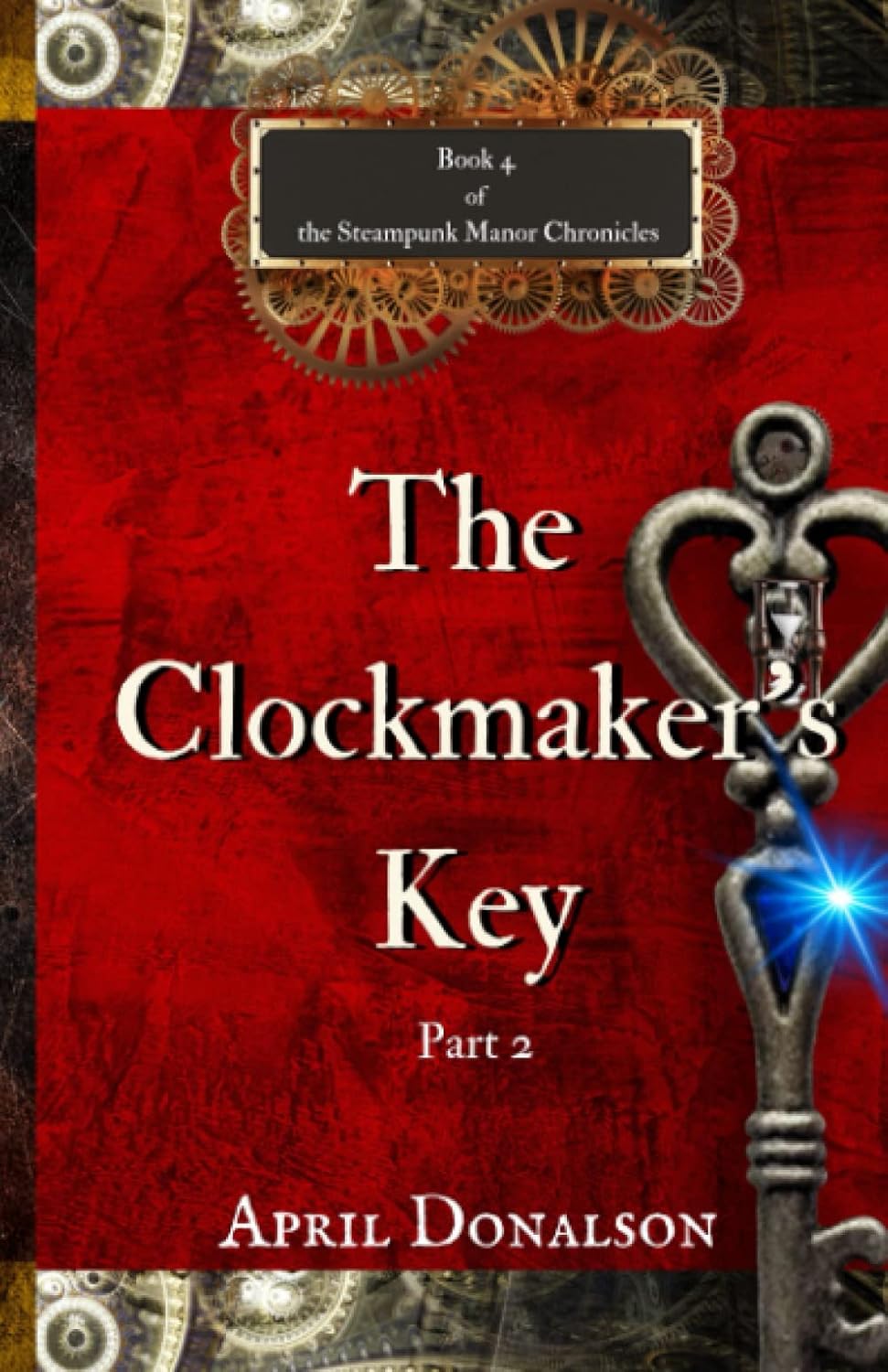 The Clockmakers Key Part 2 Book 4 The Steampunk Manor Chronicles Donalson April