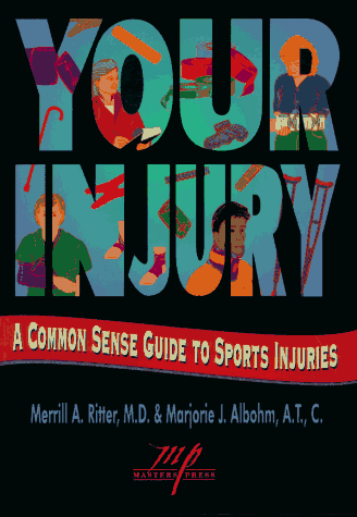 Your Injury: A Common Sense Guide to Sports Injuries: Ritter, Merrill A ...