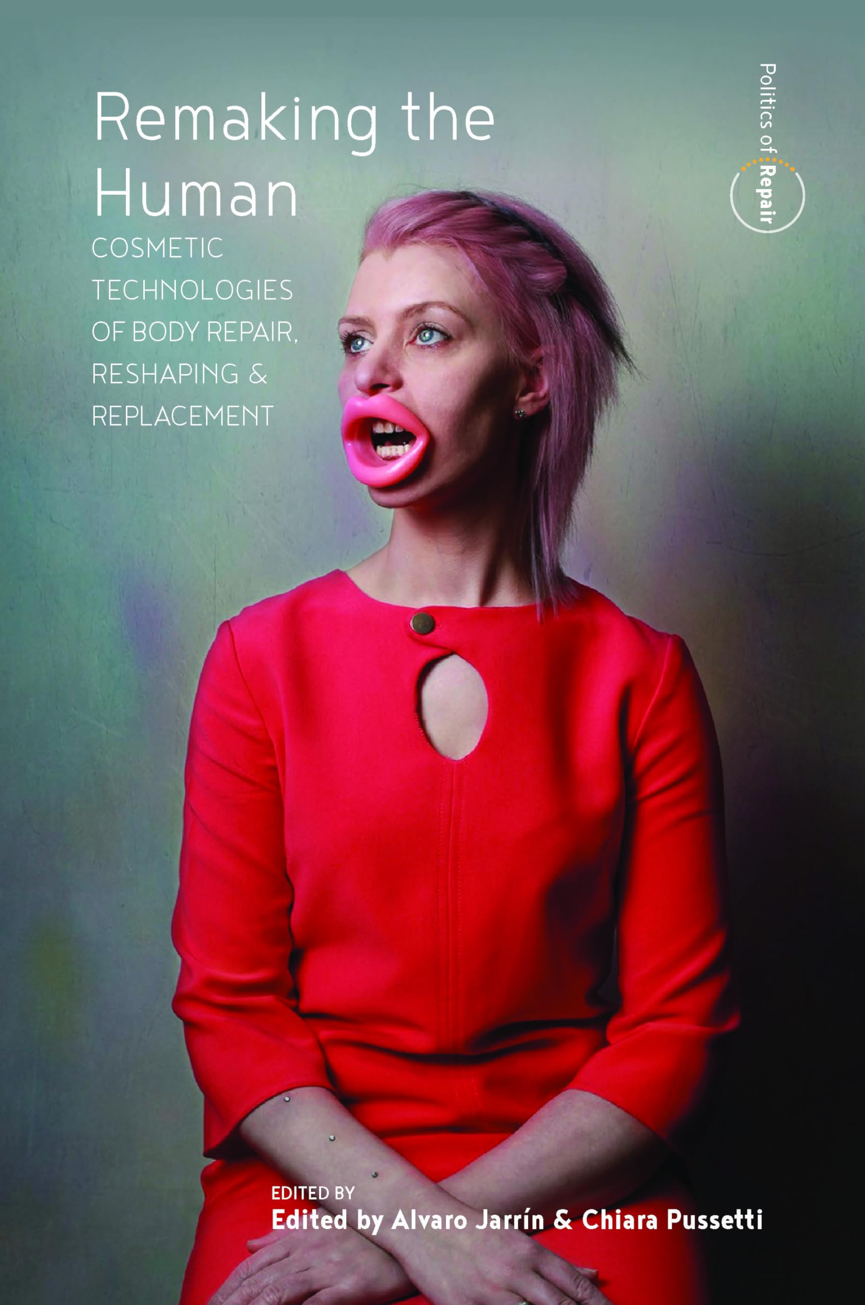 Remaking the Human: Cosmetic Technologies of Body Repair, Reshaping ...