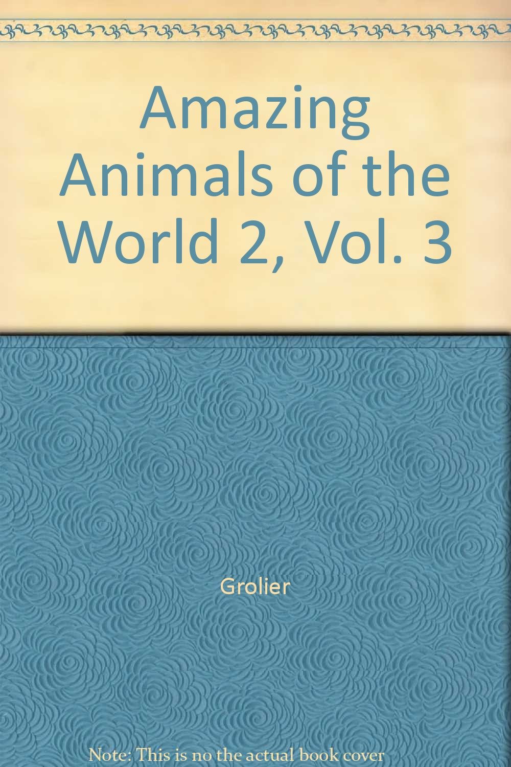 Amazing Animals of the World 2, Vol. 3: Grolier: 9780717261154: Amazon ...