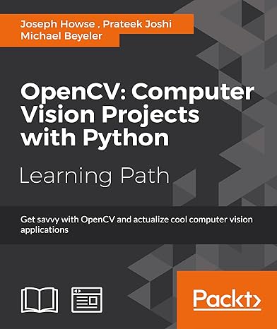 OpenCV: Computer Vision Projects with Python: Computer Vision Projects with Python: Develop ...