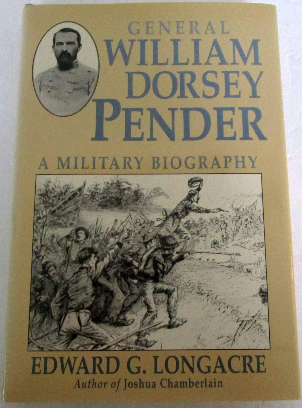 General William Dorsey Pender: A Military Biography: Longacre, Edward G ...