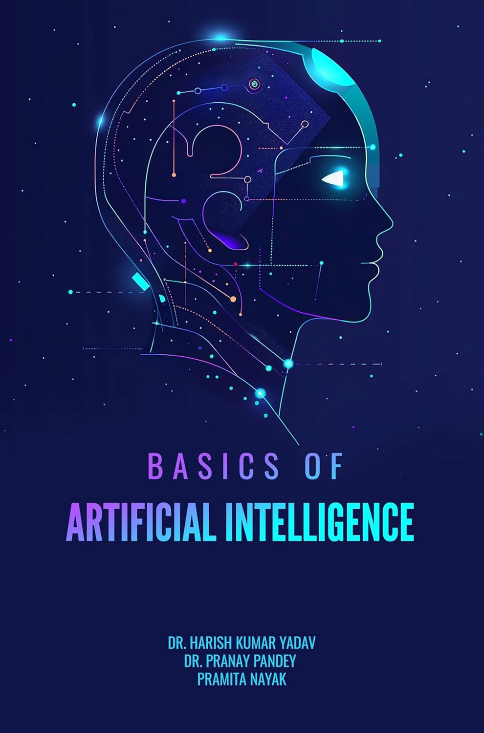BASICS OF ARTIFICIAL INTELLIGENCE : Dr. Harish Kumar Yadav, Dr. Pranay Pandey, Pramita Nayak ...