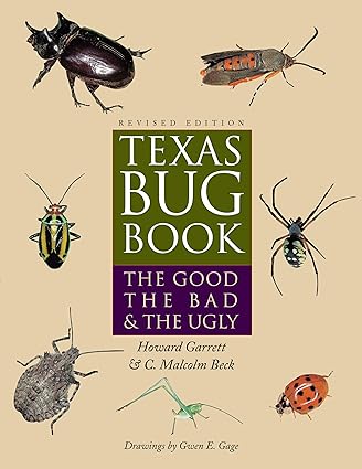 Texas Bug Book: The Good, the Bad, and the Ugly: Garrett, Howard, Beck ...