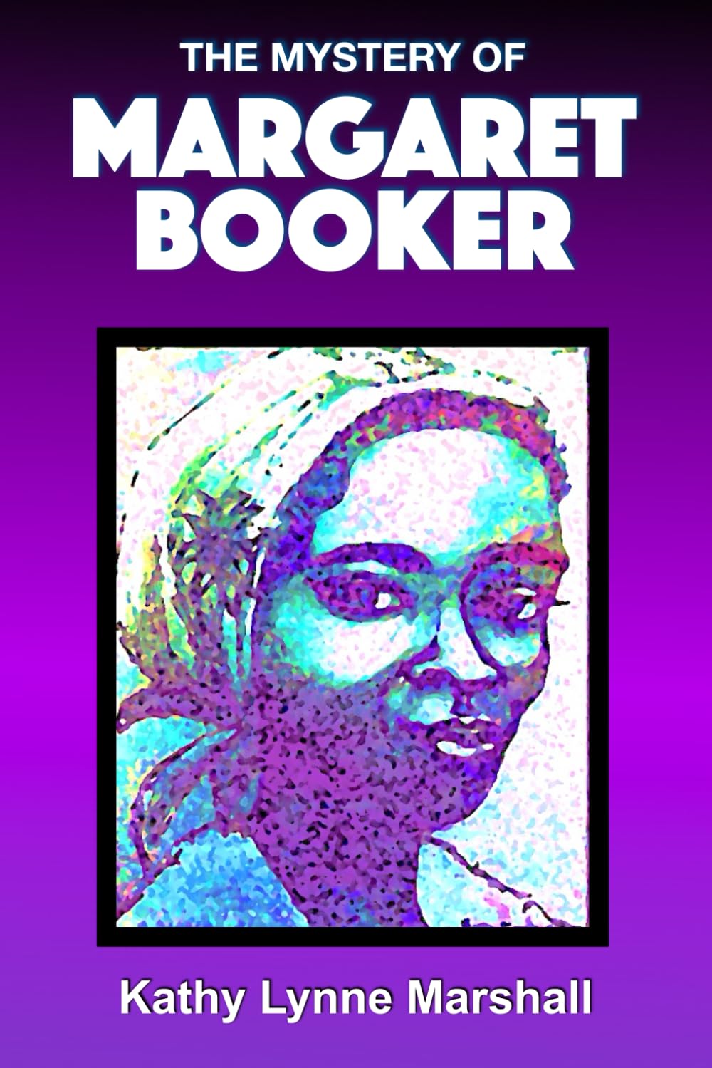 The Mystery of Margaret Booker: Marshall, Kathy Lynne: 9780999201459 ...