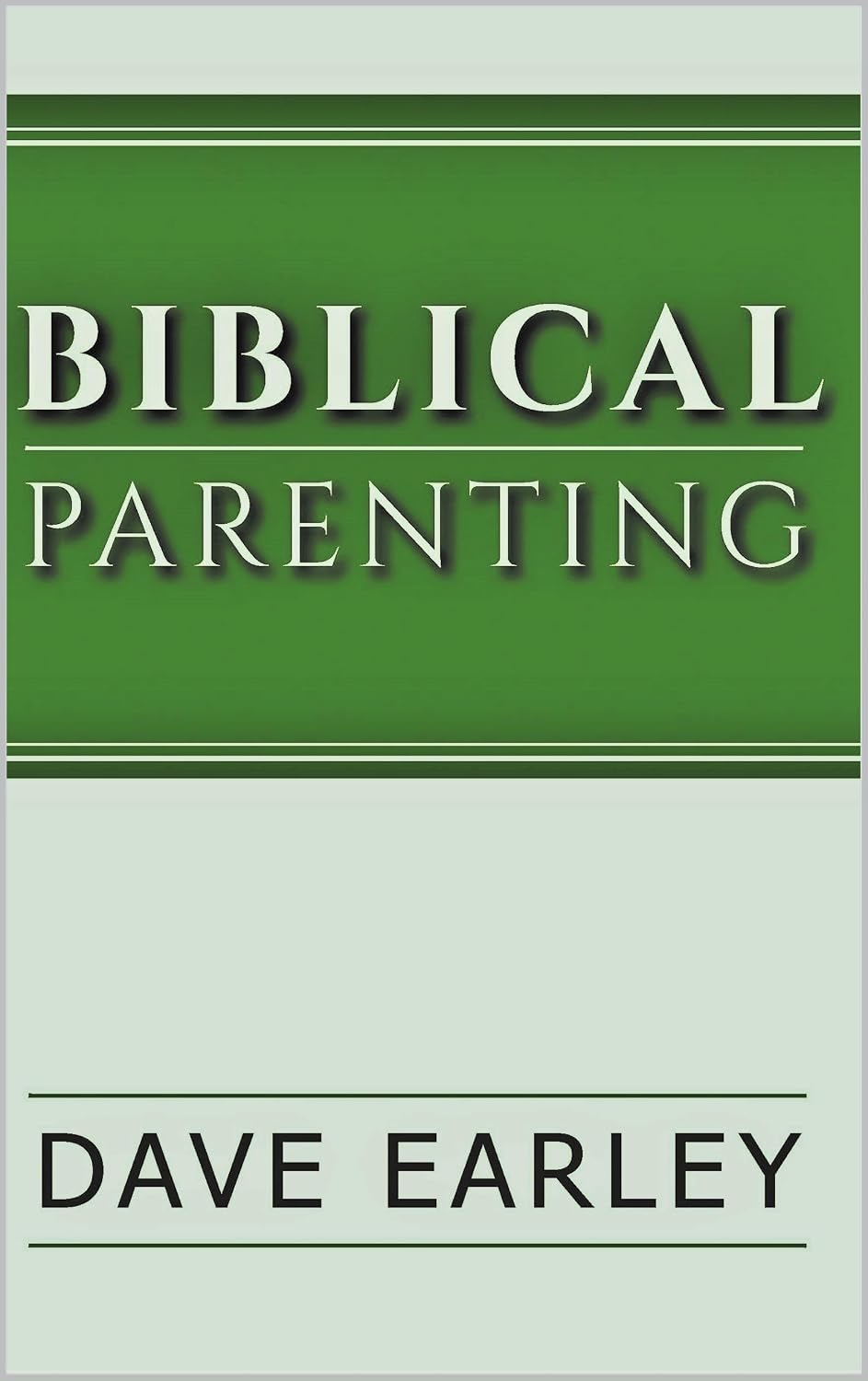 Biblical Parenting - Kindle edition by Earley, Dave. Health, Fitness ...