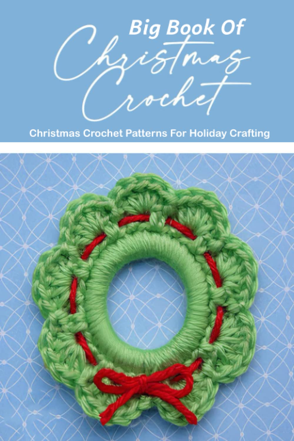 Big Book Of Christmas Crochet: Christmas Crochet Patterns For Holiday ...