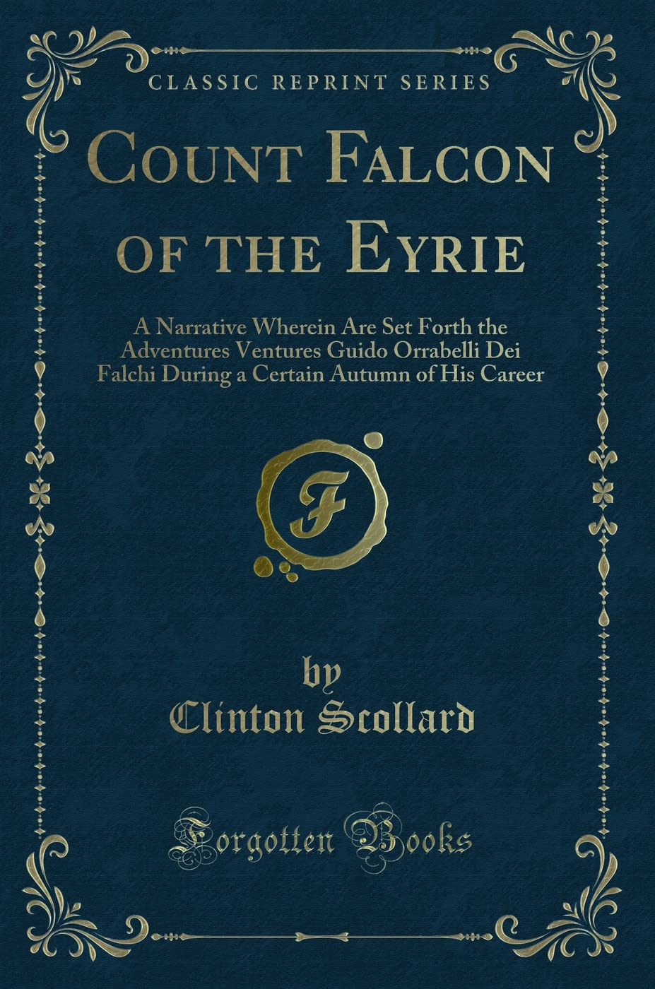 Count Falcon of the Eyrie: A Narrative Wherein Are Set Forth the ...