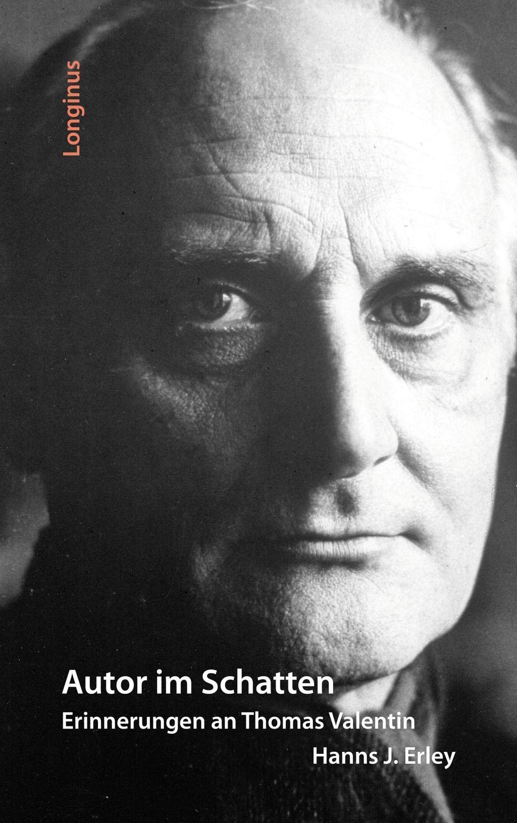 Autor im Schatten: Erinnerungen an Thomas Valentin : Erley, Hanns J ...