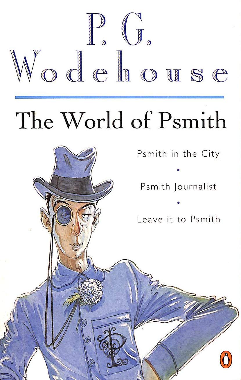The World Of Psmith: Psmith In The City; Psmith Journalist; Leave It To ...