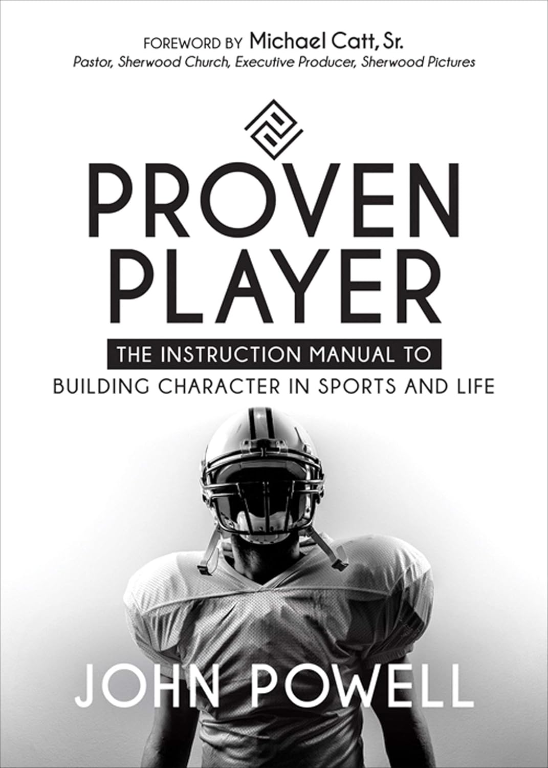 Proven Player: The Instruction Manual to Building Character in Sports ...