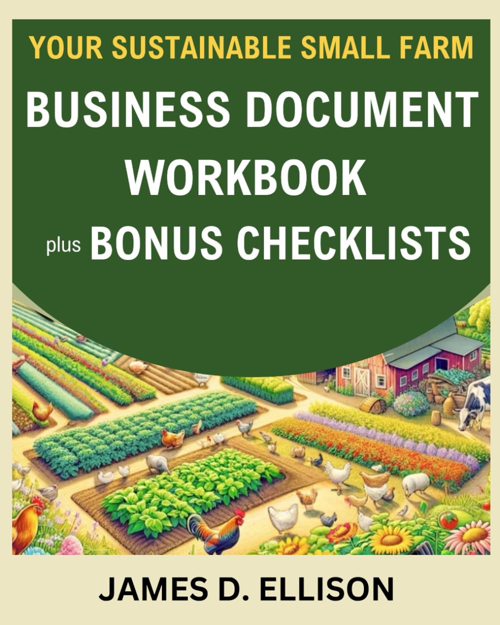 Your Sustainable Small Farm Business Document Workbook: plus Bonus ...