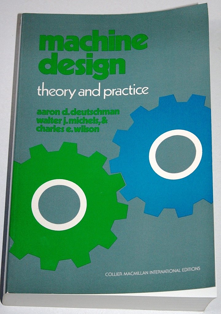 Machine Design: Theory and Practice: Aaron D. Deutschman: 9780029797204 ...